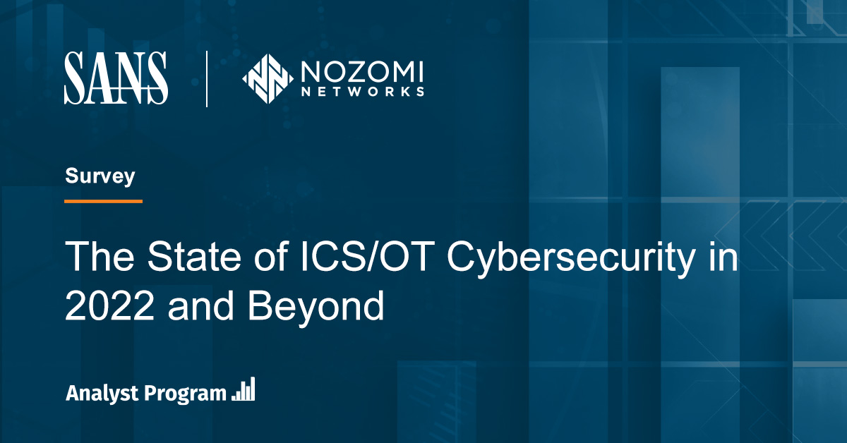 SANS 2022 Survey: The State of OT/ICS Cybersecurity in 2022 and Beyond ...